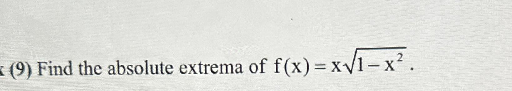 Solved (9) ﻿Find the absolute extrema of f(x)=x1-x22. | Chegg.com