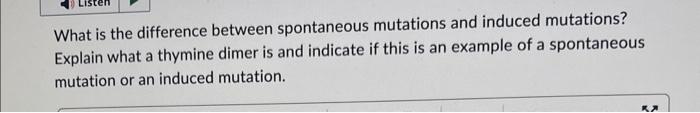 Solved What is the difference between spontaneous mutations | Chegg.com