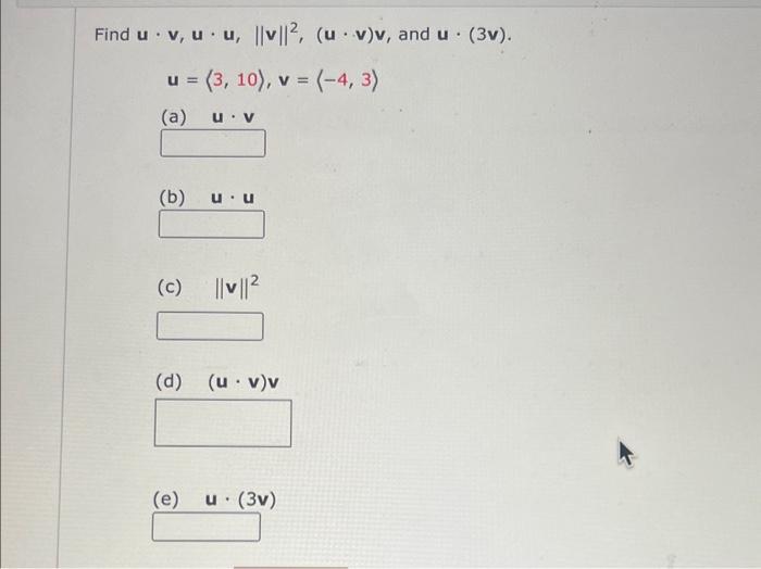 Solved u= 3,10 ,v= −4,3 (a) u⋅v (b) u⋅u (c) ∥v∥2 (d) (u⋅v)v | Chegg.com