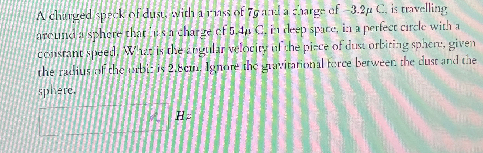 Solved A charged speck of dust, with a mass of 7g and a | Chegg.com