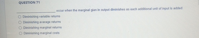 Solved QUESTION 71q, ﻿occur when the marginal gian in output | Chegg.com