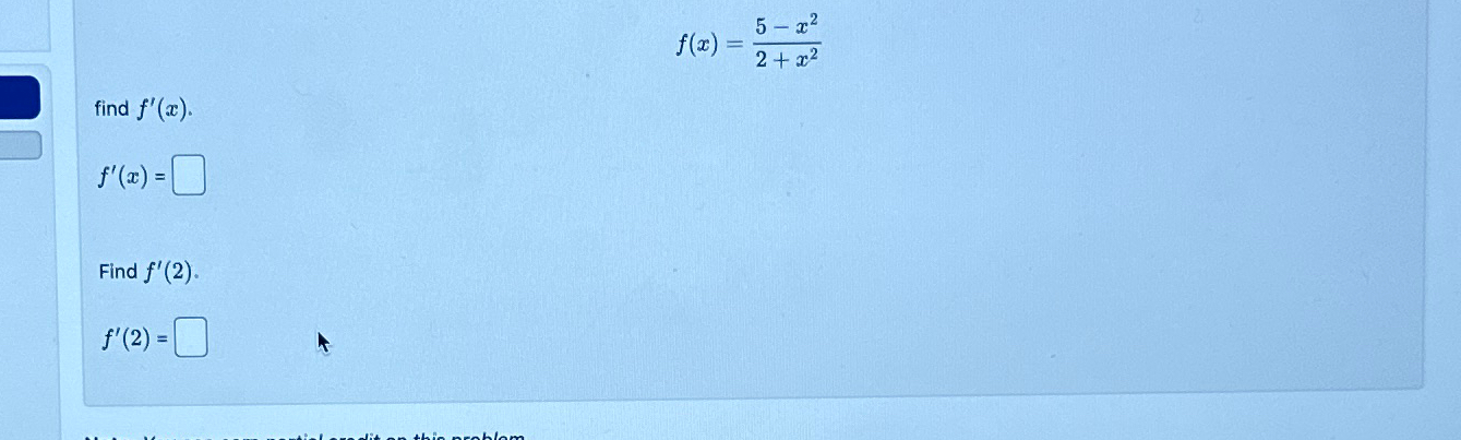Solved f(x)=5-x22+x2find f'(x).f'(x)=Find f'(2).f'(2)= | Chegg.com Solved f(x)=5-x22+x2find f'(x).f'(x)=Find f'(2).f'(2)= | Chegg.com