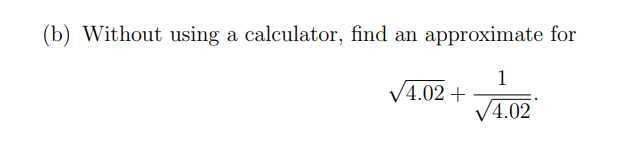 Solved (b) ﻿Without using a calculator, find an approximate | Chegg.com