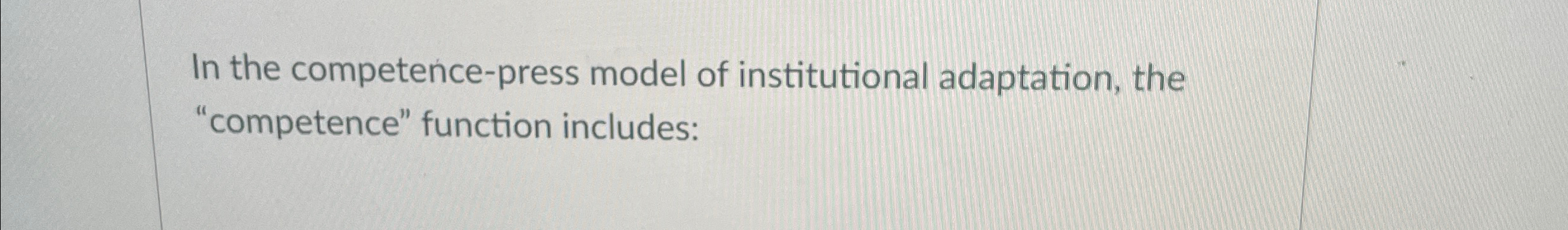 Solved In the competence-press model of institutional | Chegg.com
