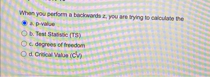 Solved When you perform a backwards z, you are trying to | Chegg.com
