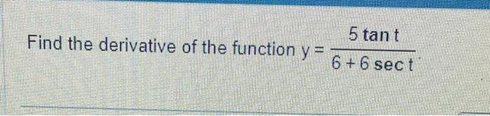 Solved Find the derivative of the function y = 5 tan t 6 + 6 | Chegg.com
