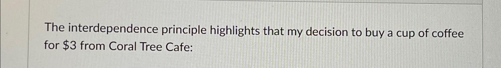 Solved The interdependence principle highlights that my | Chegg.com