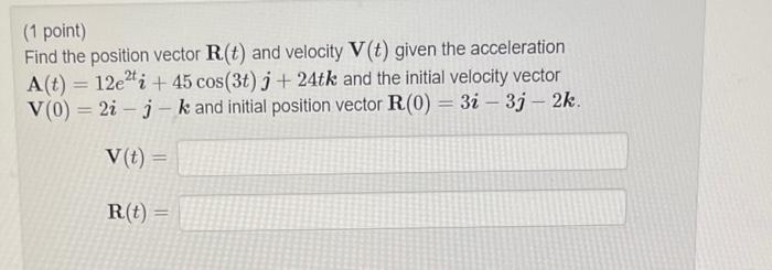 Solved (1 point) Find the position vector R(t) and velocity | Chegg.com