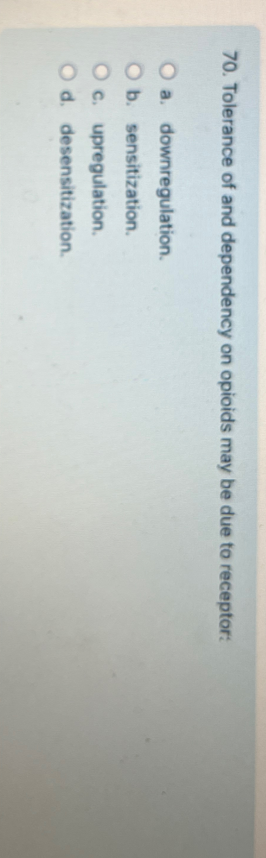 Solved Tolerance of and dependency on opioids may be due to | Chegg.com