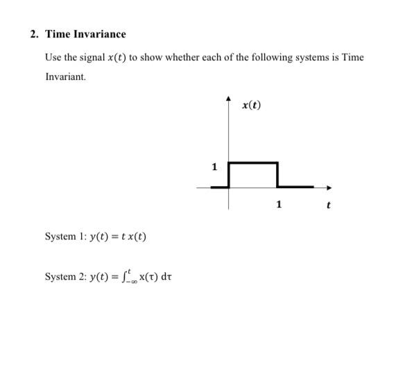 Solved 2. Time Invariance Use the signal x(t) to show | Chegg.com