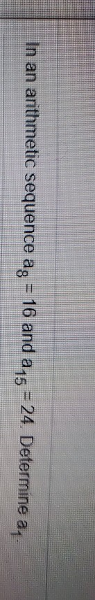 Solved In an arithmetic sequence ag = 16 and a 15 = 24. | Chegg.com