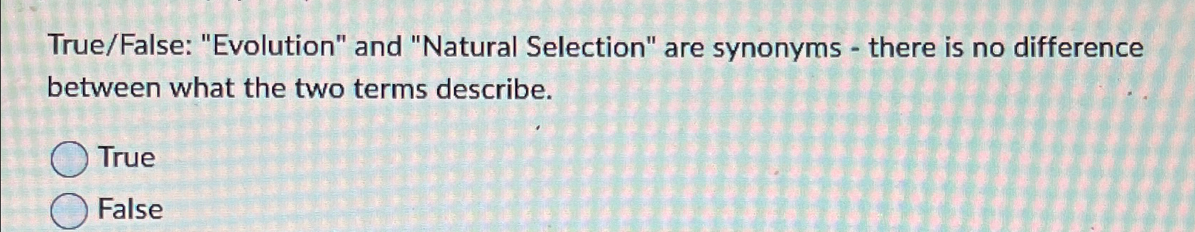 Solved True/False: "Evolution" and "Natural Selection" are | Chegg.com