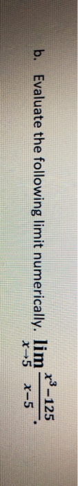 Solved b. Evaluate the following limit numerically. lim | Chegg.com