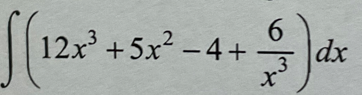 Solved ∫﻿﻿(12x3+5x2-4+6x3)dx ﻿Evaluate. Do not leave | Chegg.com