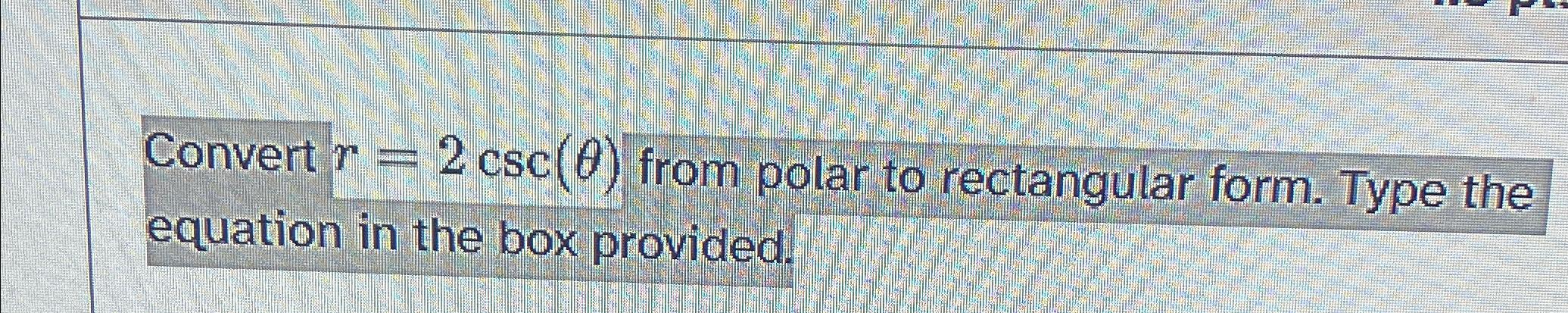 Solved Convert r=2csc(θ) ﻿from polar to rectangular form. | Chegg.com