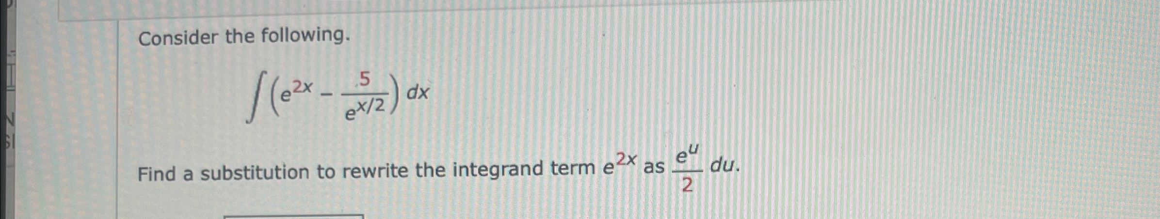 Solved Consider the following.∫﻿﻿(e2x-5ex2)dxFind a | Chegg.com