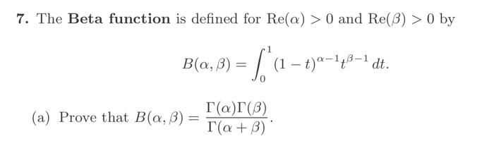 Solved 7. The Beta function is defined for Re(α)>0 and | Chegg.com
