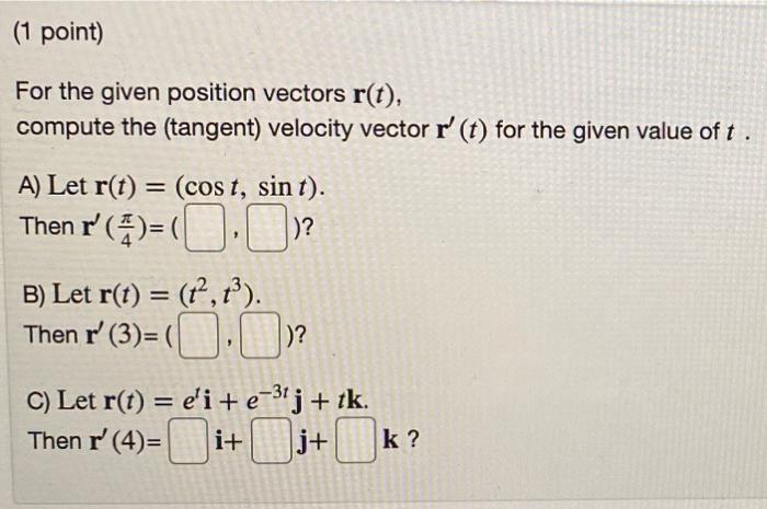 Solved (1 point) For the given position vectors r(t), | Chegg.com