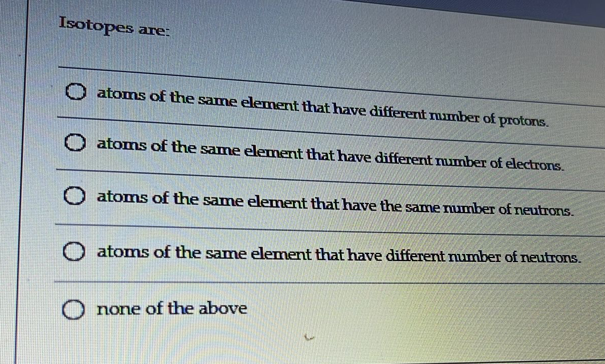 Solved Isotopes are:\\natoms of the same element that have | Chegg.com
