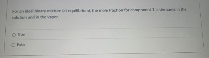 Solved For an ideal binary mixture (at equilibrium), the | Chegg.com