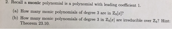 Solved 2. Recall a monic polynomial is a polynomial with | Chegg.com
