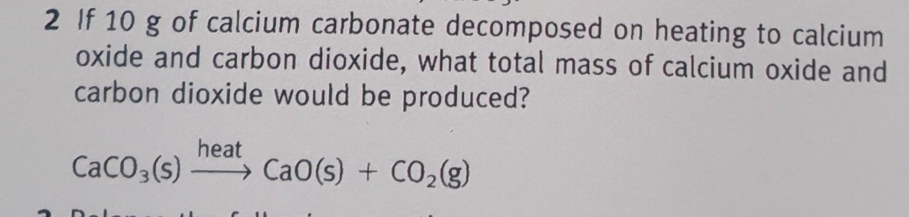 Solved 2 If 10 g of calcium carbonate decomposed on heating | Chegg.com