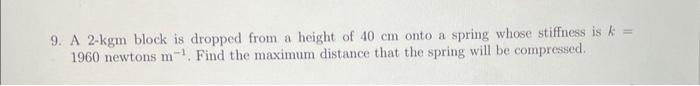 Solved 9. A 2 -kgm block is dropped from a height of 40 cm | Chegg.com