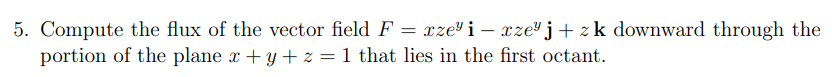 Solved Compute the flux of the vector field F=xzeyi-xzeyj+zk | Chegg.com