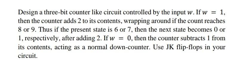 Solved Design a three-bit counter like circuit controlled by | Chegg.com