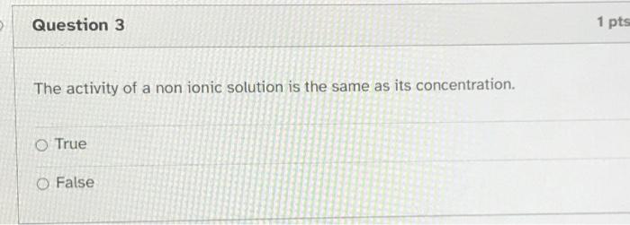 Solved Question 3 The Activity Of A Non Ionic Solution Is 9486