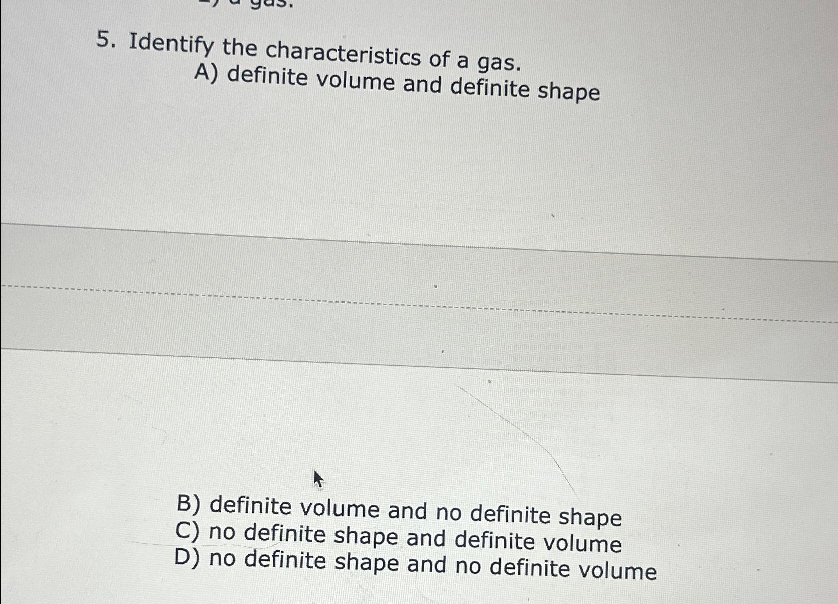 Solved Identify the characteristics of a gas.A) ﻿definite | Chegg.com