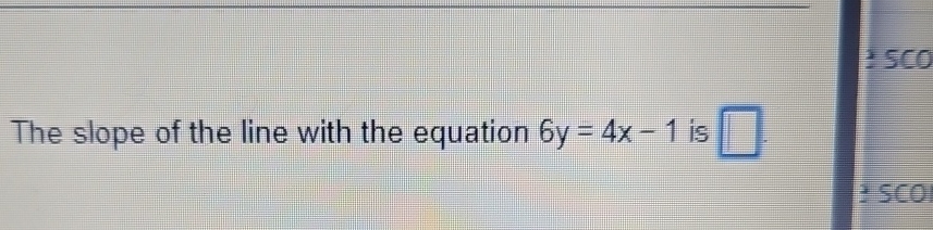 Solved The slope of the line with the equation 6y=4x-1 ﻿is | Chegg.com