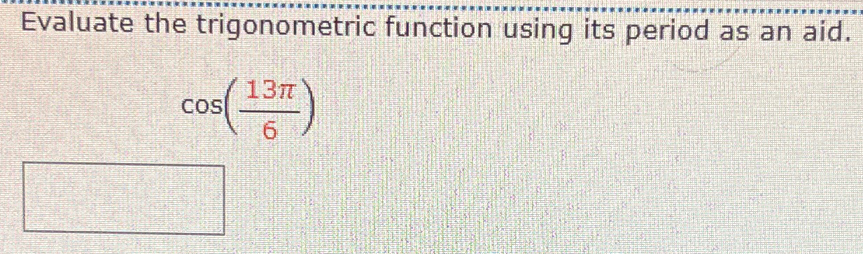 Solved Evaluate the trigonometric function using its period | Chegg.com