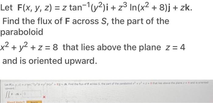 Solved + Let F(x, y, z) = z tan-?(y2)i + z3 In(x2 + 8)j + | Chegg.com