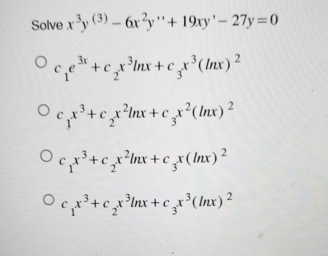 Solved x3y(3)−6x2y′′+19xy′−27y=0 c1e3x+c2x3lnx+c3x3(lnx)2 | Chegg.com