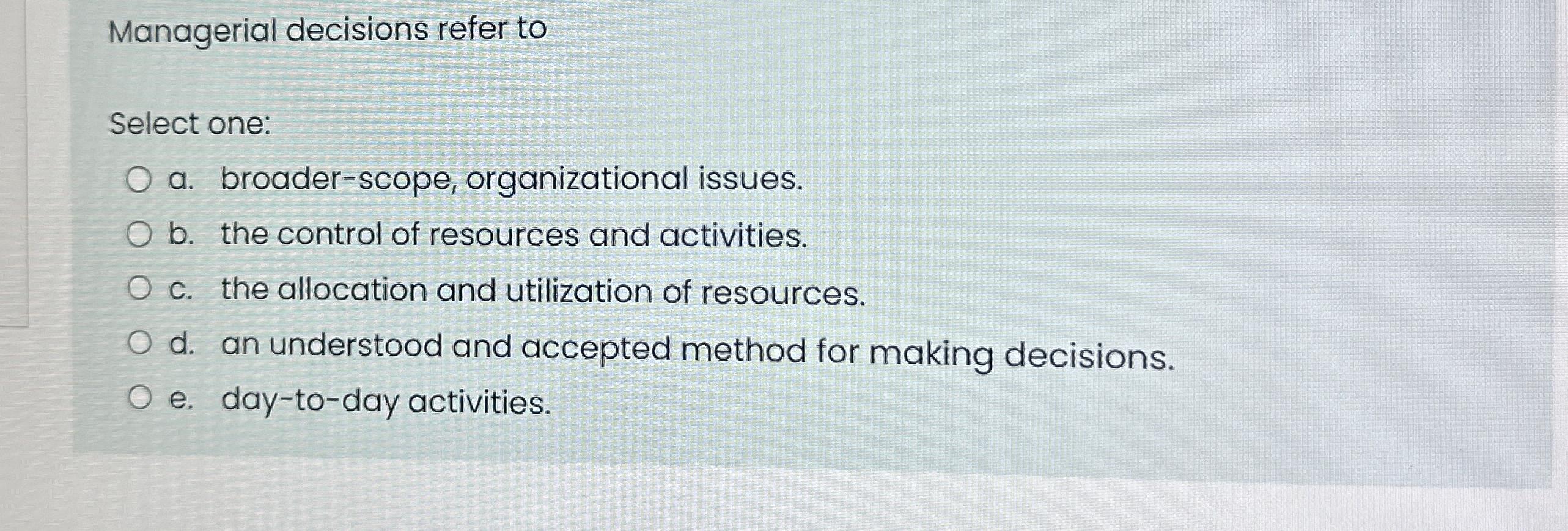 Solved Managerial decisions refer toSelect one:a. | Chegg.com