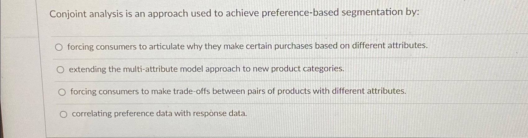 Solved Conjoint analysis is an approach used to achieve | Chegg.com