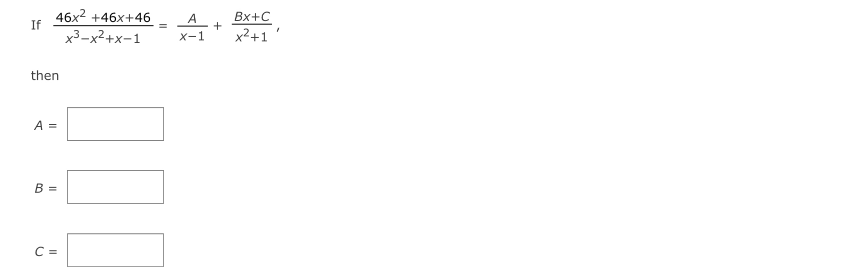 Solved If 46x2+46x+46x3-x2+x-1=Ax-1+Bx+Cx2+1thenA=B=C= | Chegg.com