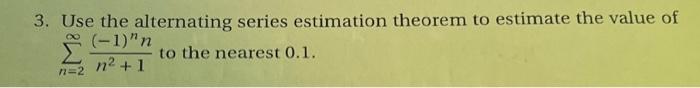 Solved 3. Use the alternating series estimation theorem to | Chegg.com
