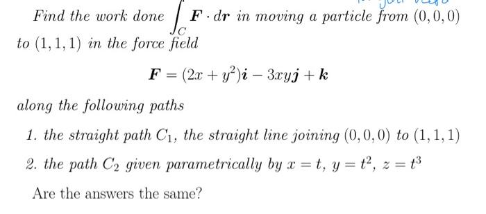 Solved Find the work done ∫CF⋅dr in moving a particle from | Chegg.com