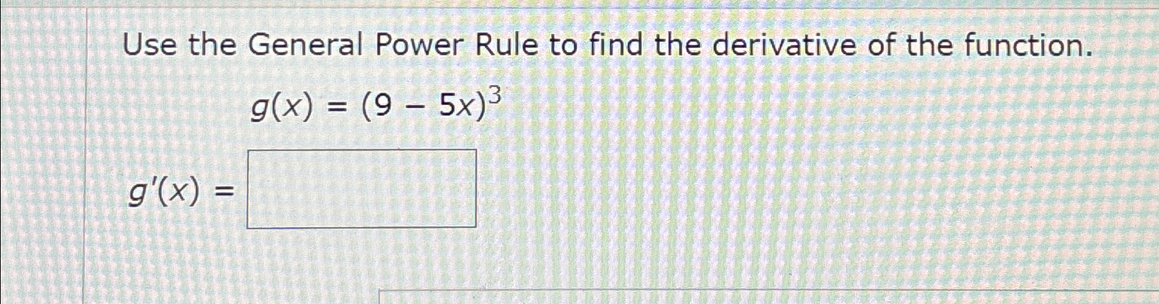 Solved Use the General Power Rule to find the derivative of | Chegg.com