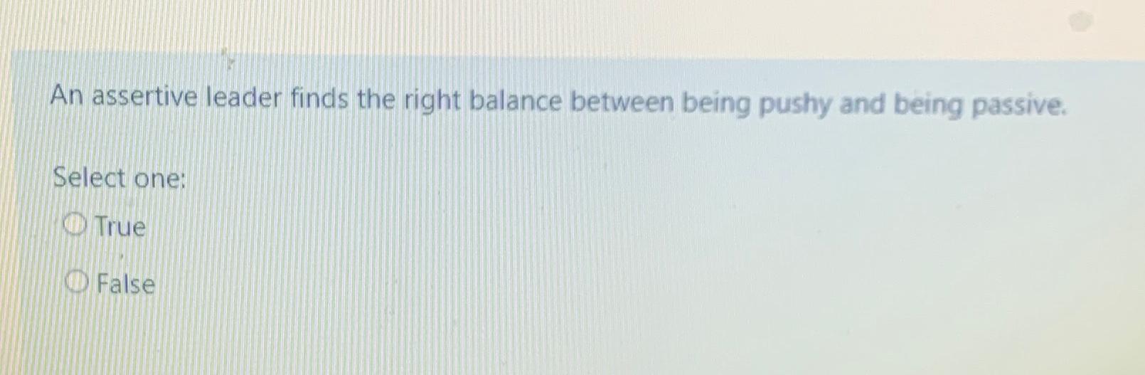 Solved An assertive leader finds the right balance between | Chegg.com