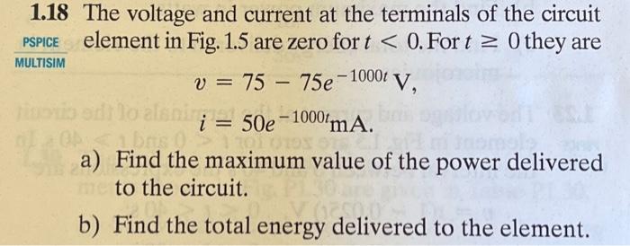 [Solved]: 1.18 The voltage and current at the terminals of t