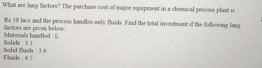 Solved What are lang factors? The purchase cost of major | Chegg.com