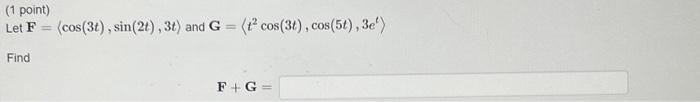 Solved (1 point) Let F= cos(3t),sin(2t),3t) and | Chegg.com