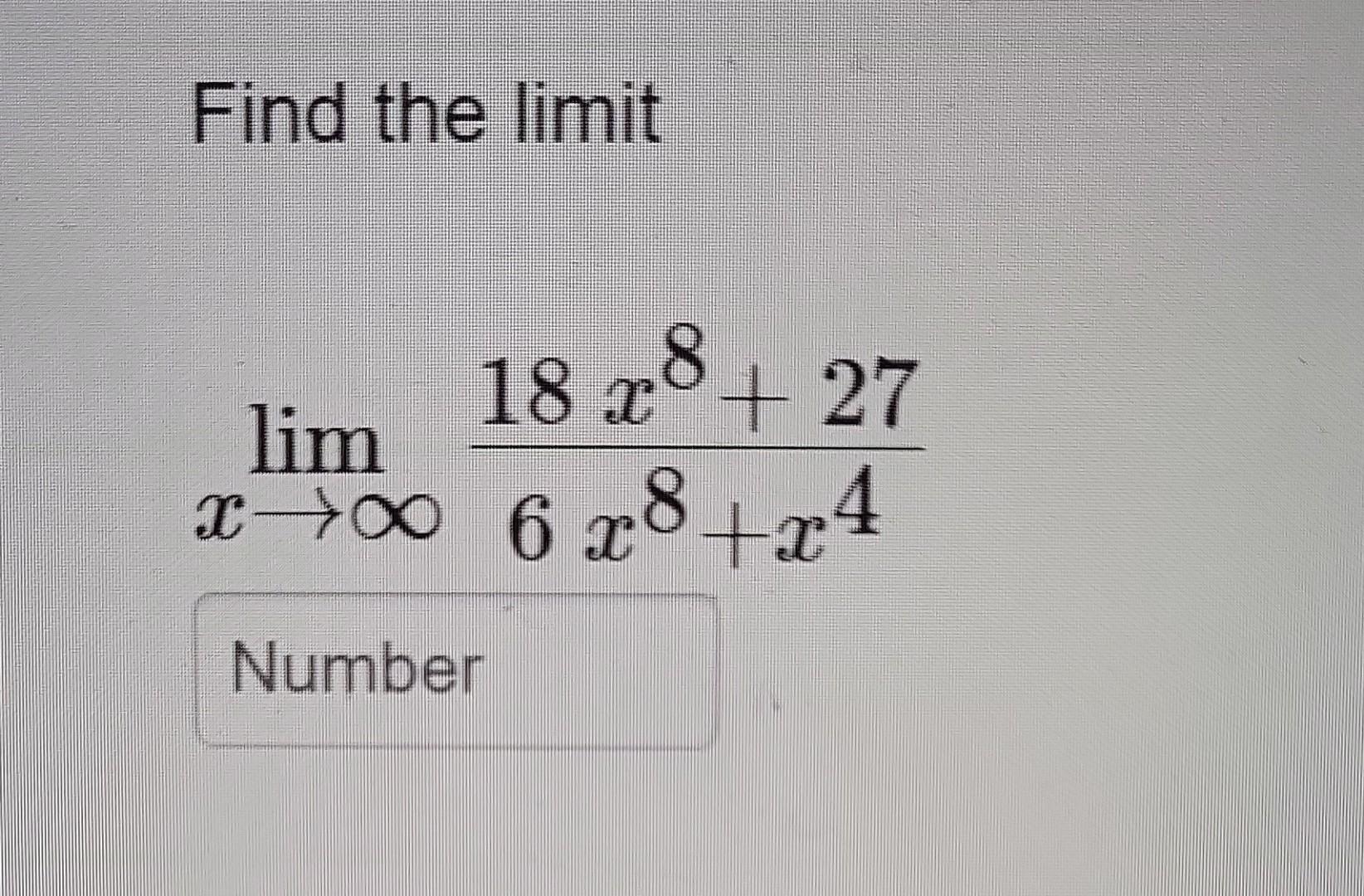 Solved Find the limit limx→∞6x8+x418x8+27 | Chegg.com