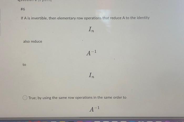 Solved #6 If A is invertible, then elementary row operations | Chegg.com