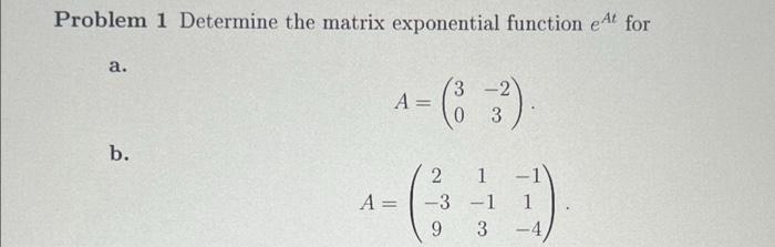 Solved Problem 1 Determine the matrix exponential function e | Chegg.com