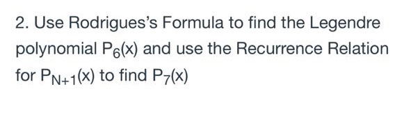 Solved 2. Use Rodrigues's Formula to find the Legendre | Chegg.com