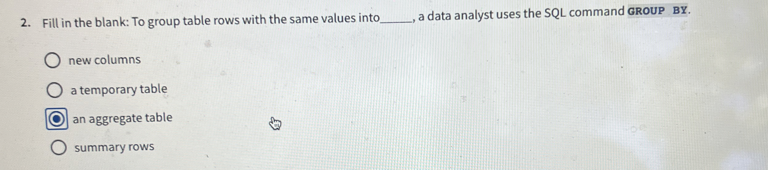 Solved Fill in the blank: To group table rows with the same | Chegg.com